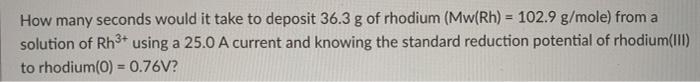 Solved How many seconds would it take to deposit 36.3 g of | Chegg.com
