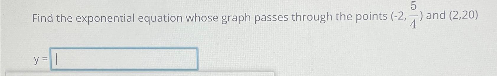 Solved Find the exponential equation whose graph passes | Chegg.com