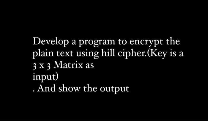 Solved Develop a program to encrypt the plain text using | Chegg.com