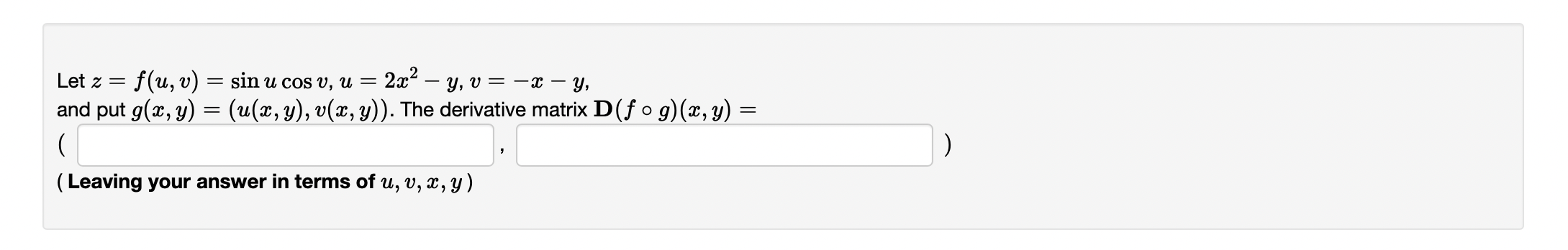 Solved Let z=f(u,v)=sinucosv,u=2x2-y,v=-x-y,and put | Chegg.com
