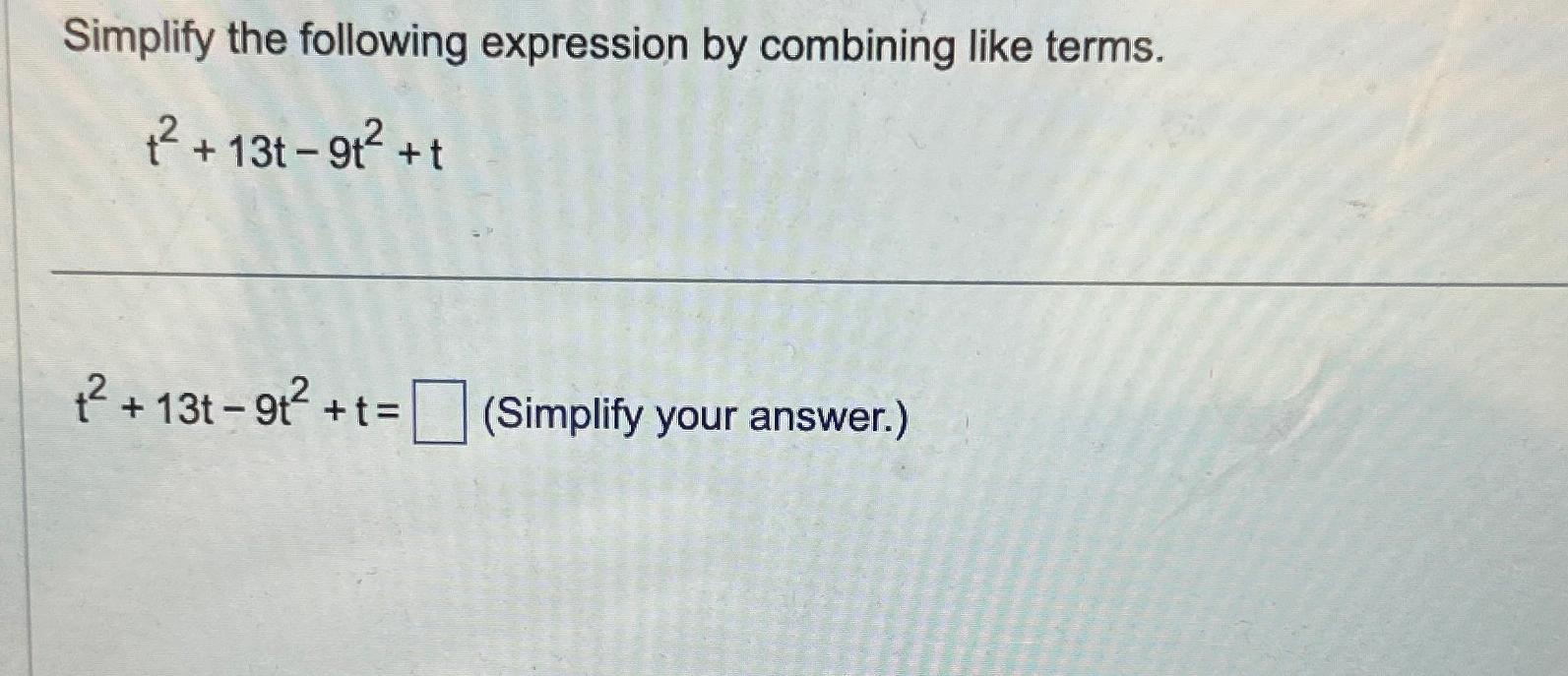 Solved Simplify the following expression by combining like | Chegg.com