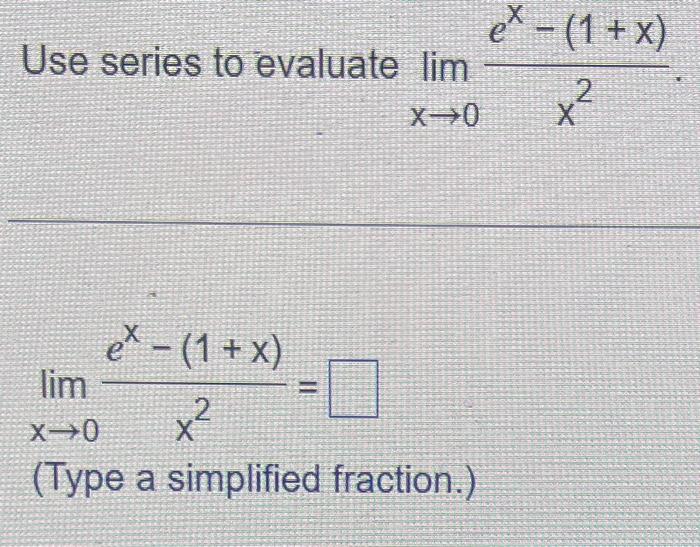 Solved Use series to evaluate limx→0x2ex−(1+x) | Chegg.com