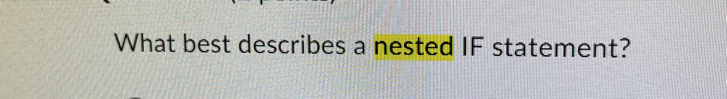 Solved What best describes a nested IF statement? | Chegg.com