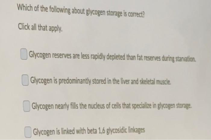 Solved Which of the following about glycogen storage is | Chegg.com