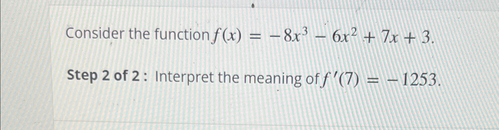 Solved Consider the function f(x)=-8x3-6x2+7x+3.Step 2 ﻿of | Chegg.com