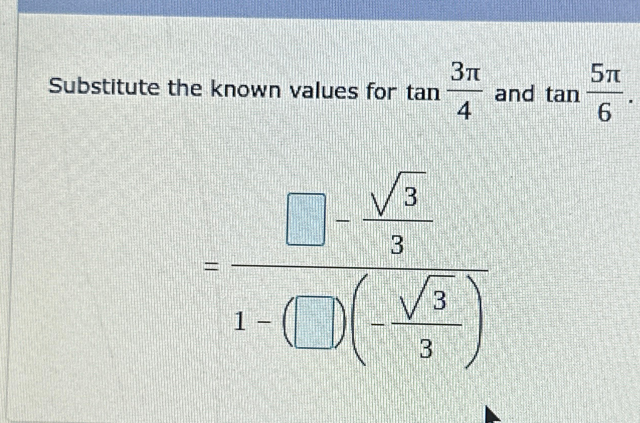 Solved Substitute the known values for tan(3π4) ﻿and | Chegg.com