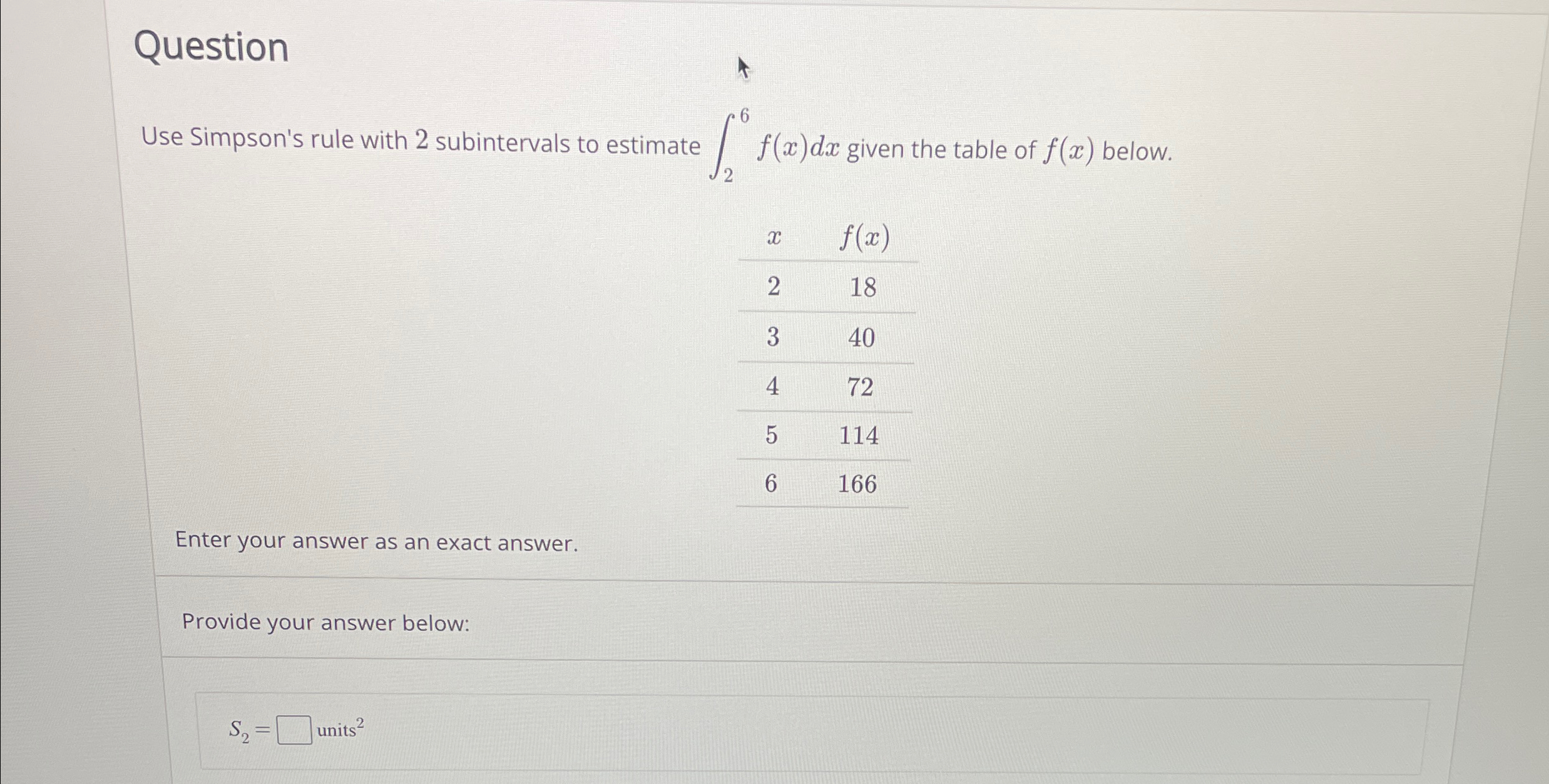Solved QuestionUse Simpson's rule with 2 ﻿subintervals to | Chegg.com