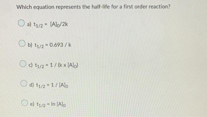 Solved Which equation represents the half-life for a first | Chegg.com
