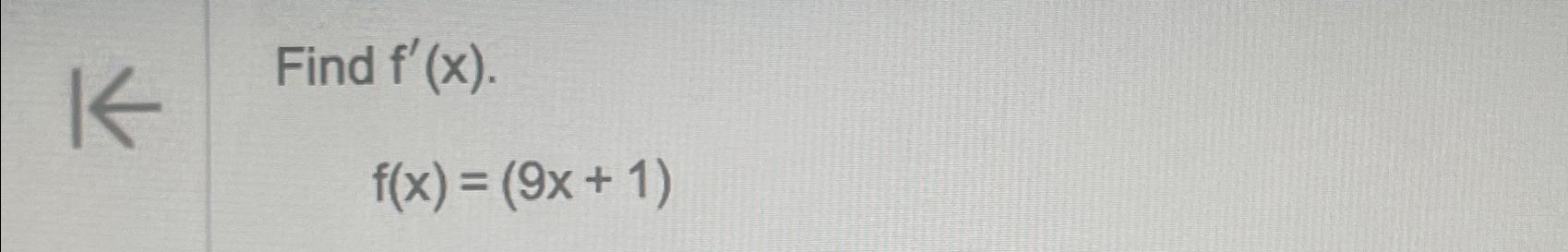Solved Find f'(x).f(x)=(9x+1) | Chegg.com