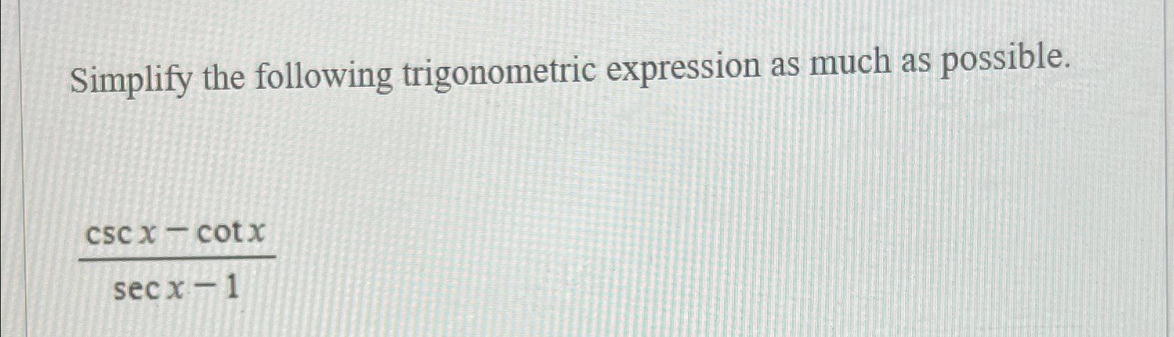Solved Simplify the following trigonometric expression as | Chegg.com