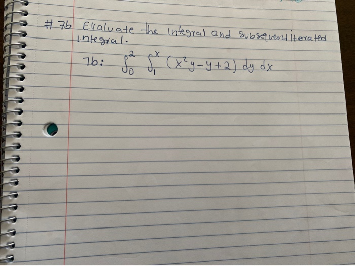 Solved #7b Evaluate the integral and subsequent iterated | Chegg.com