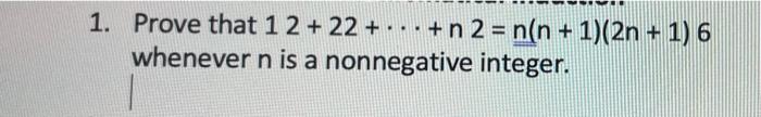 Solved 1. Prove that 12+22+⋯+n2=n(n+1)(2n+1)6 whenever n is | Chegg.com