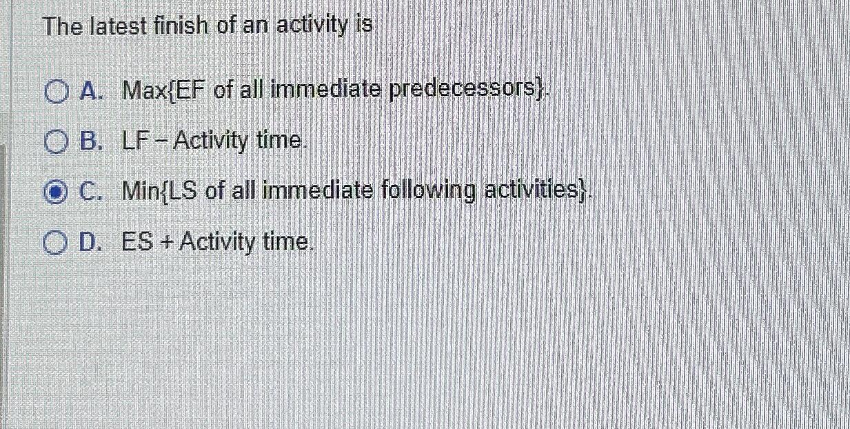 Solved The latest finish of an activity isA. ﻿Max{EF of all | Chegg.com