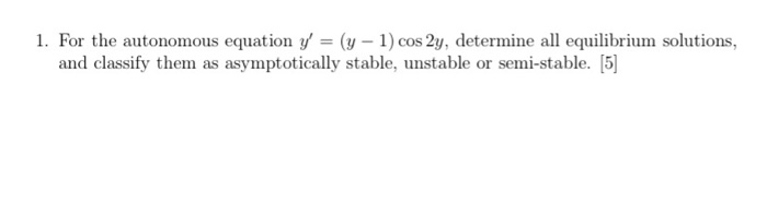 Solved 1. For the autonomous equation y' = (y – 1) cos 2y, | Chegg.com