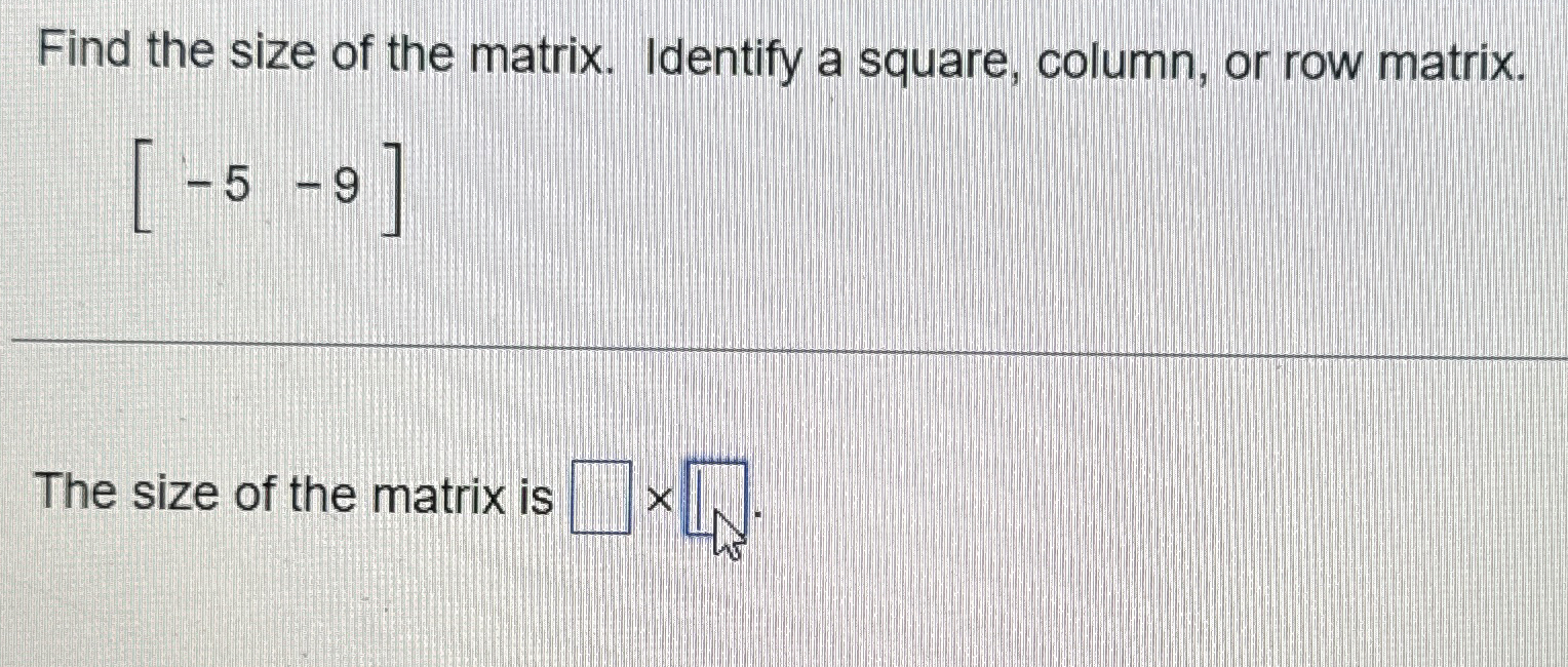 Solved Find the size of the matrix. Identify a square, | Chegg.com