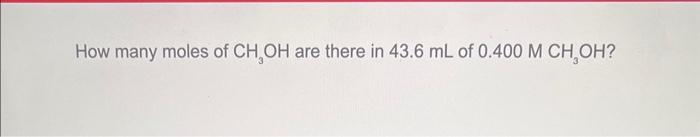 Solved How many moles of CH3OH are there in 43.6 mL of | Chegg.com