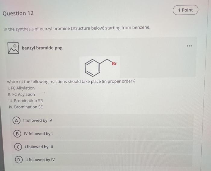 Solved 1 Point Question 12 In the synthesis of benzyl | Chegg.com