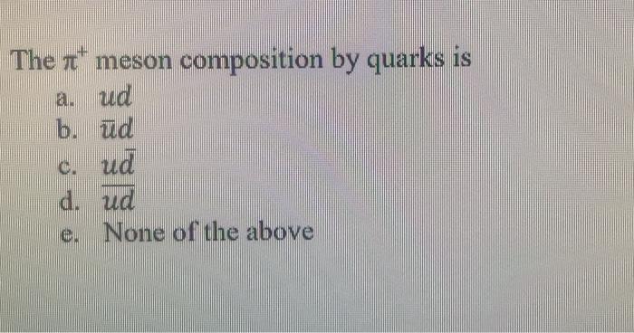 Solved The i meson composition by quarks is a. ud b. ud c. | Chegg.com