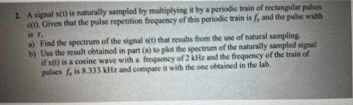 Solved 2. A signal x(t) is naturally sampled by multiplying | Chegg.com