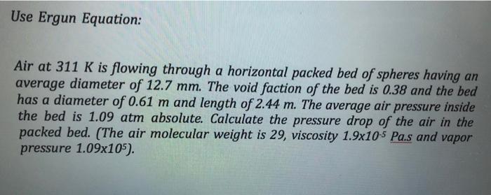 Solved Use Ergun Equation: Air at 311 K is flowing through a | Chegg.com