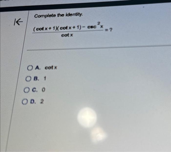 Solved Complete the identity. cotx(cotx+1)(cotx+1)−csc2x=? | Chegg.com