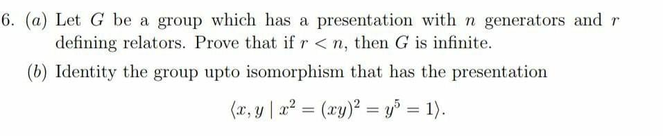 Solved 6. (a) Let G be a group which has a presentation with | Chegg.com
