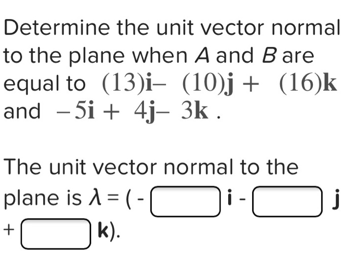 Solved Determine the unit vector normal to the plane when A | Chegg.com