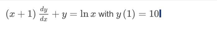Solved (x+1)dxdy+y=lnx with y(1)=10I | Chegg.com