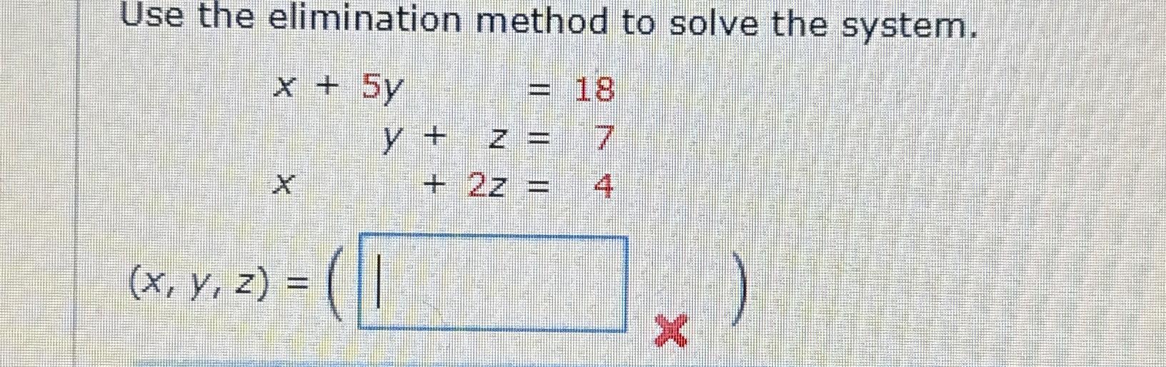 Solved Use the elimination method to solve the system. | Chegg.com