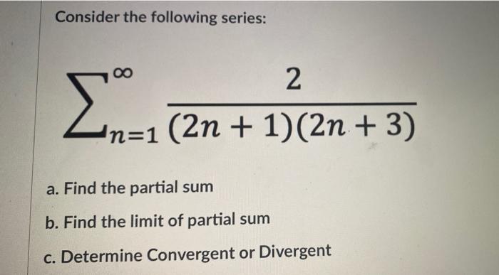 Solved Consider the following series: 2 Σ (2η + 1(2n + 3) | Chegg.com