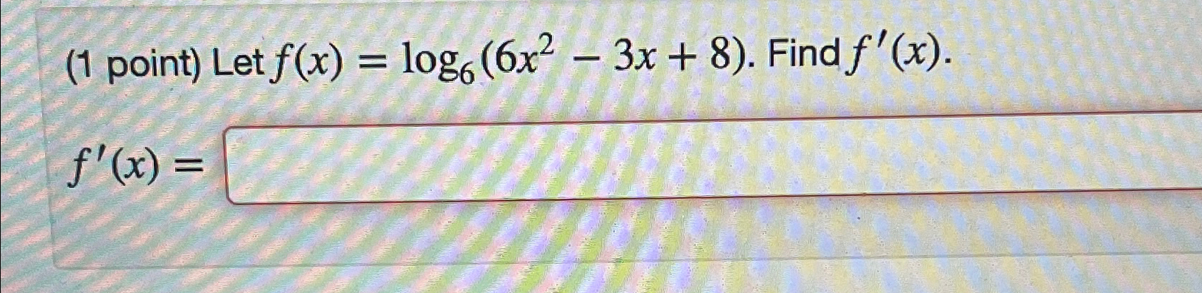 Solved (1 ﻿point) ﻿Let f(x)=log6(6x2-3x+8). ﻿Find | Chegg.com