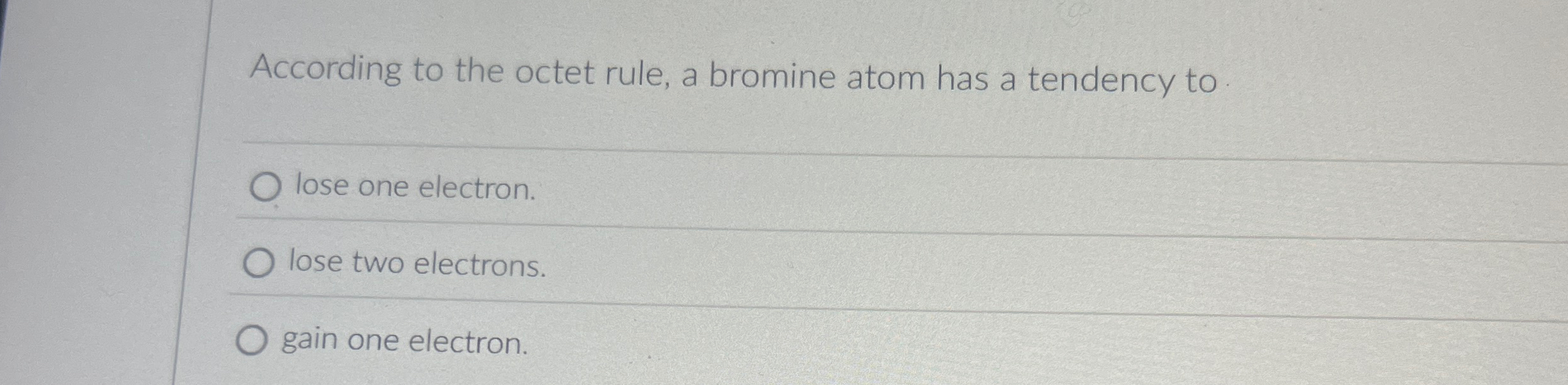 Solved According to the octet rule, a bromine atom has a | Chegg.com