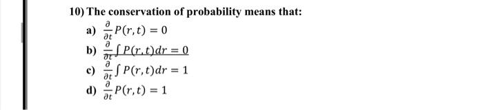 Solved 10) The conservation of probability means that: a) | Chegg.com