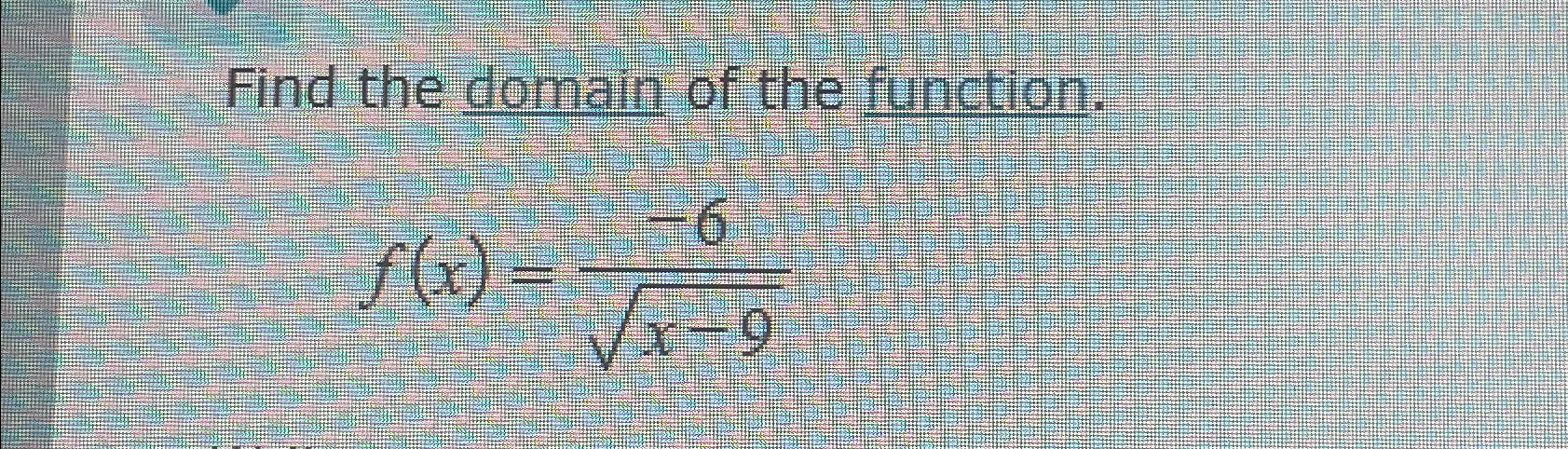 Solved Find the domain of the function.f(x)=-6x-92 | Chegg.com