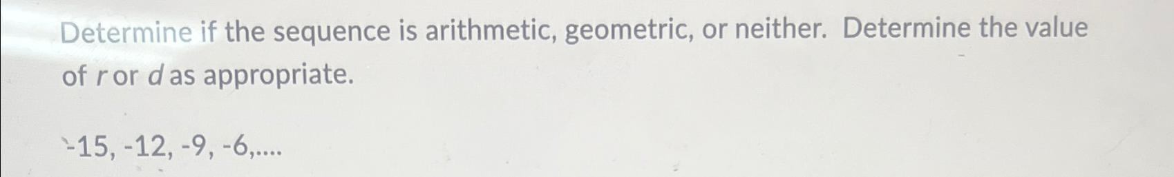 Solved Determine if the sequence is arithmetic, geometric, | Chegg.com