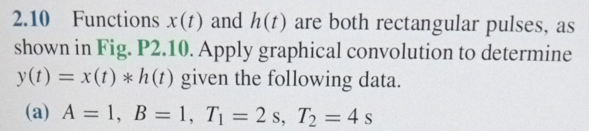 Solved 2.10 Functions x(t) and h(t) are both rectangular | Chegg.com