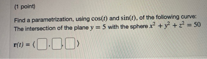 Solved (1 point) Find a parametrization, using cos(t) and | Chegg.com