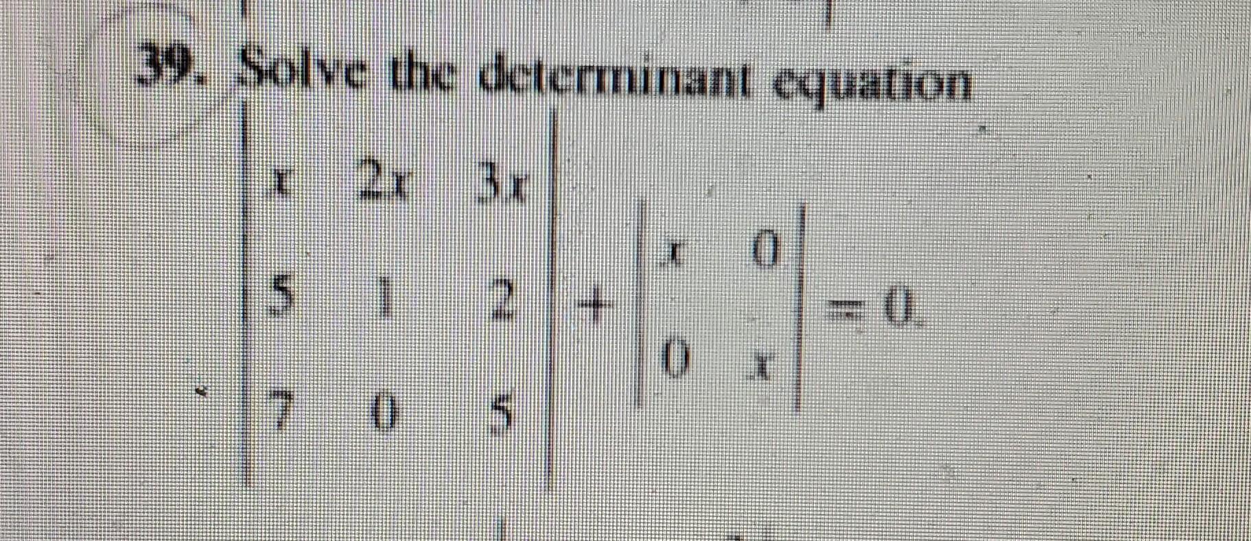 Solved 39. Solve the determinant equation 0 5 2 - o 0 5 | Chegg.com