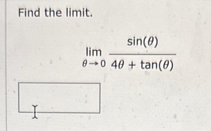 Solved Find the limit. limθ→04θ+tan(θ)sin(θ) | Chegg.com