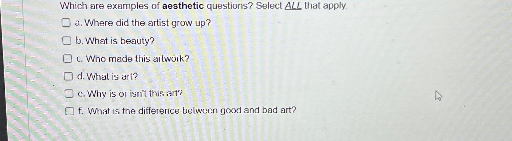Solved Which are examples of aesthetic questions? Select ALL | Chegg.com