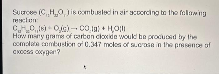 Solved Sucrose (C12H22O11) is combusted in air according to | Chegg.com