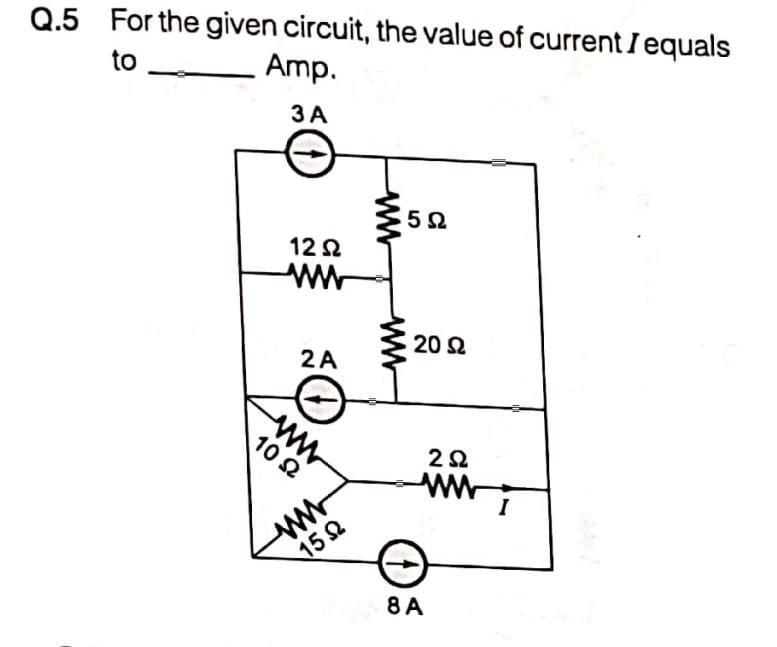 Solved Q.5 For the given circuit, the value of current I | Chegg.com