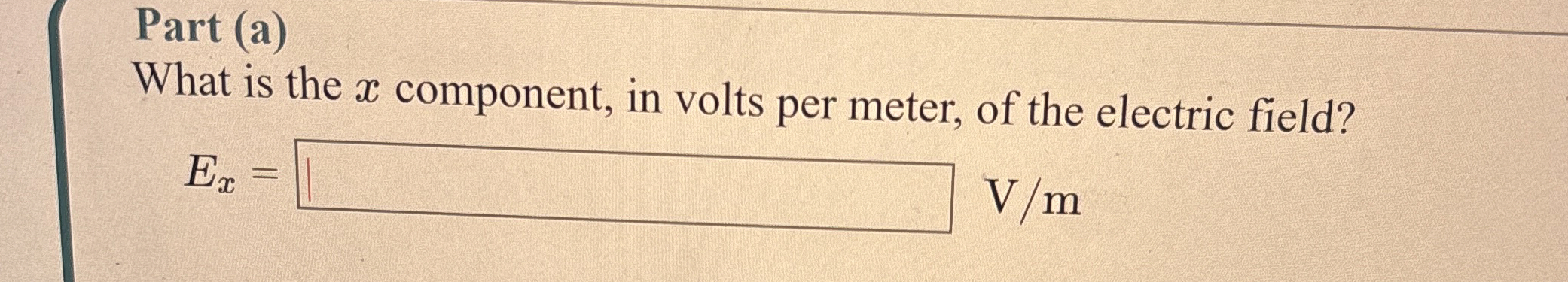 Solved Part (a)What is the x ﻿component, in volts per meter, | Chegg.com