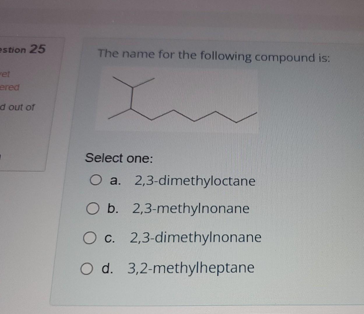 The name for the following compound is: Select one: | Chegg.com