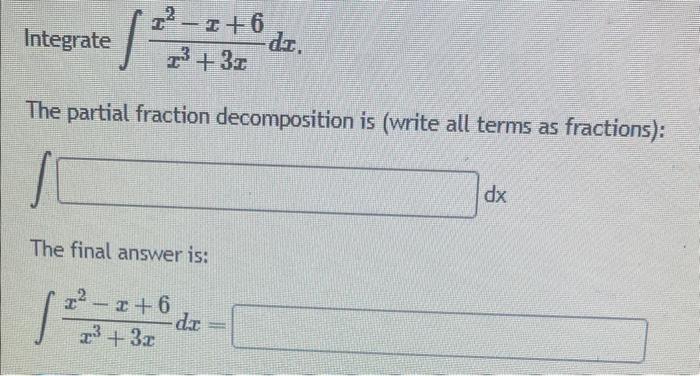 Solved Integrate ∫x3+3xx2−x+6dx. The partial fraction | Chegg.com
