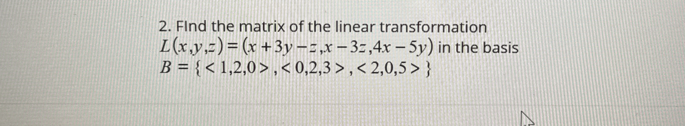 Solved Find the matrix of the linear transformation | Chegg.com