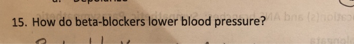 Solved 15. How do beta-blockers lower blood pressure? Abns | Chegg.com