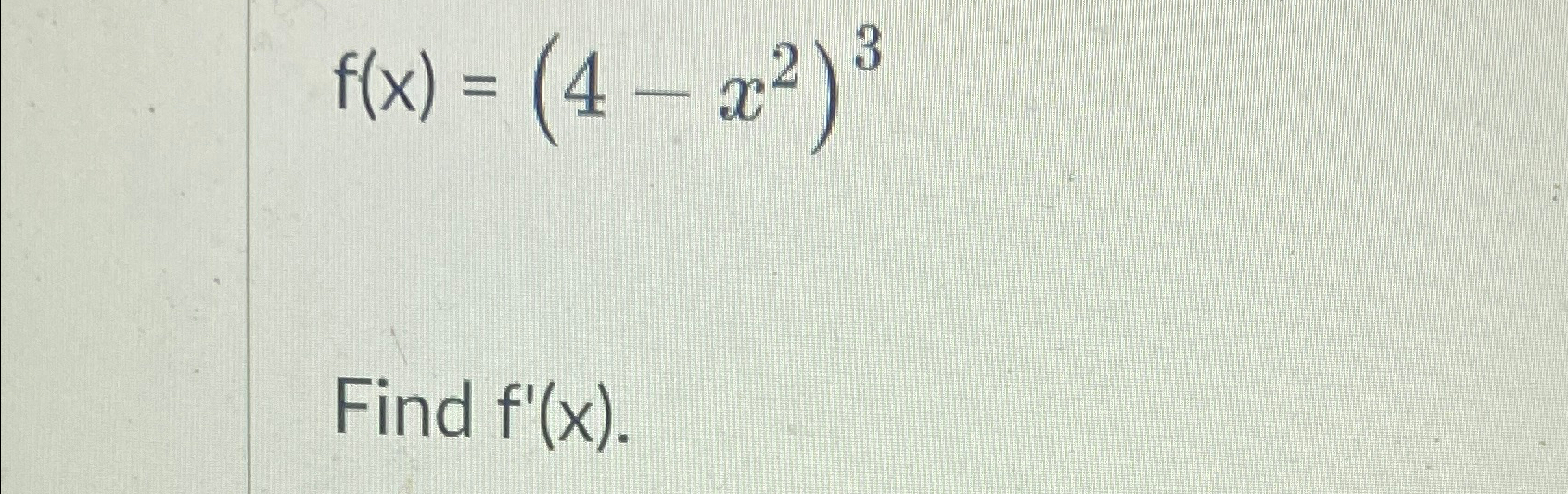 Solved f(x)=(4-x2)3Find f'(x). | Chegg.com