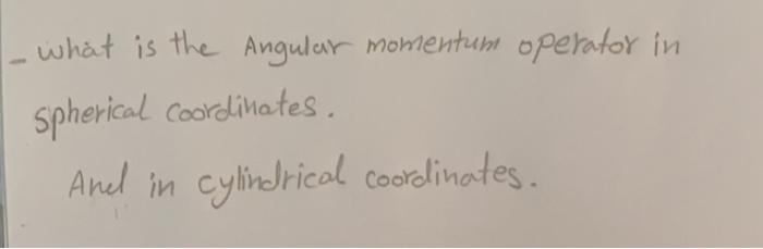 Solved what is the Angular momentum operator in Spherical | Chegg.com