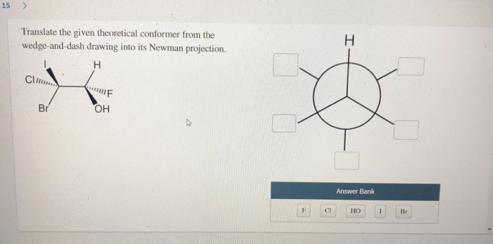 Solved 15 > H Translate the given theoretical conformer from | Chegg.com
